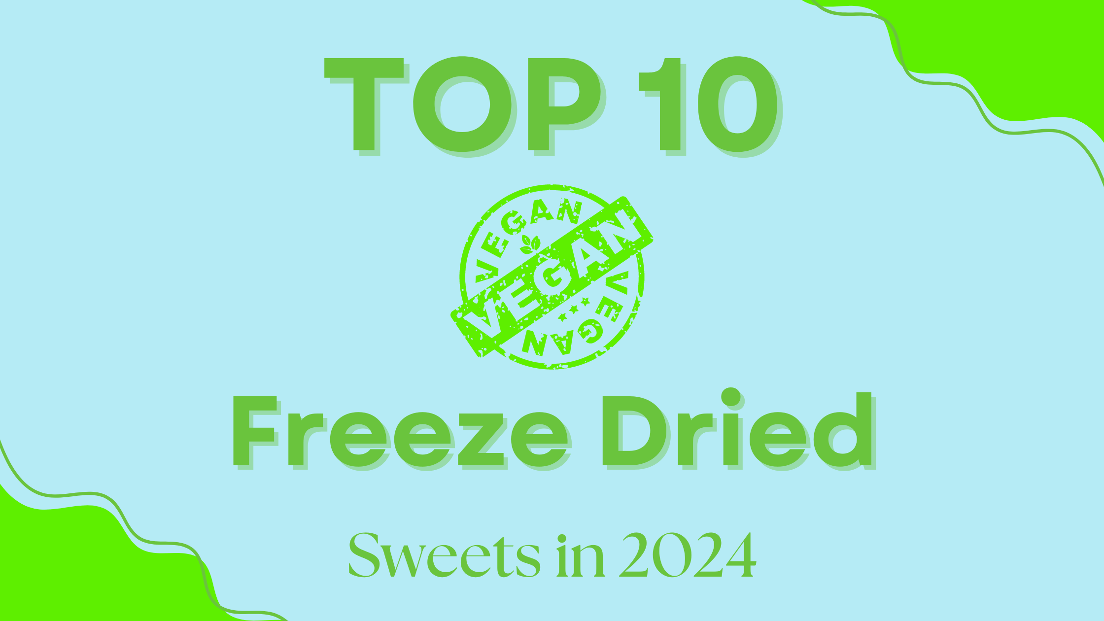 Top 10 Vegan Freeze Dried Sweets To Try In 2024